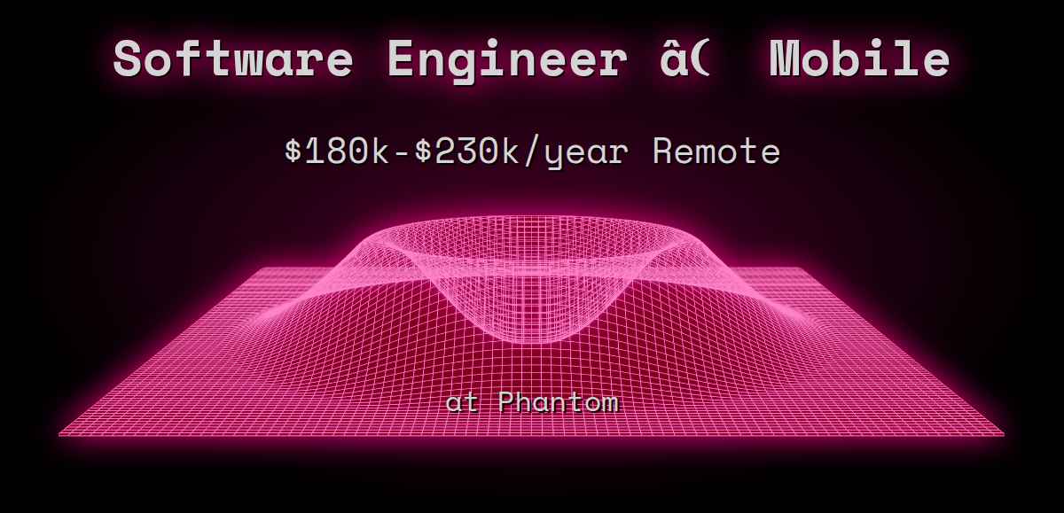 Web3 Software Engineer â Mobile $180k - $230k Remote at Phantom