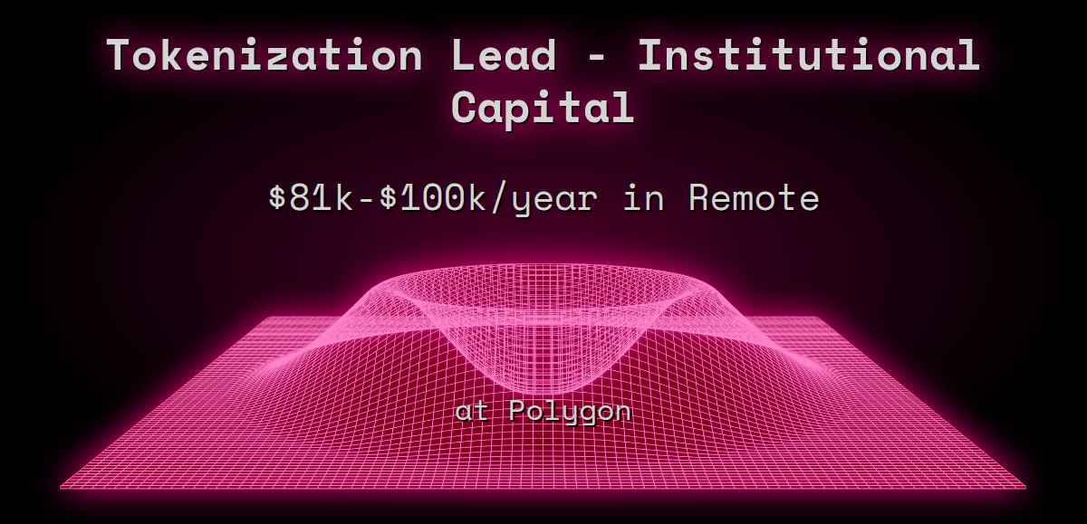 Web3 Tokenization Lead - Institutional Capital $81k - $100k in Remote at Polygon