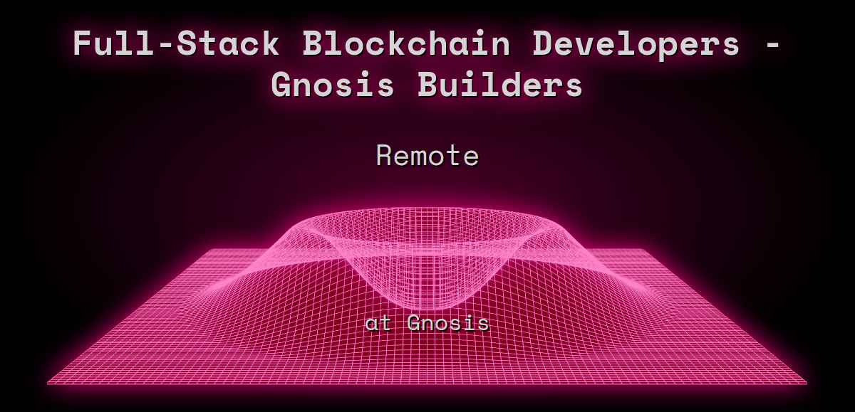 Web3 Full-Stack Blockchain Developer - Gnosis Builders Remote at Gnosis