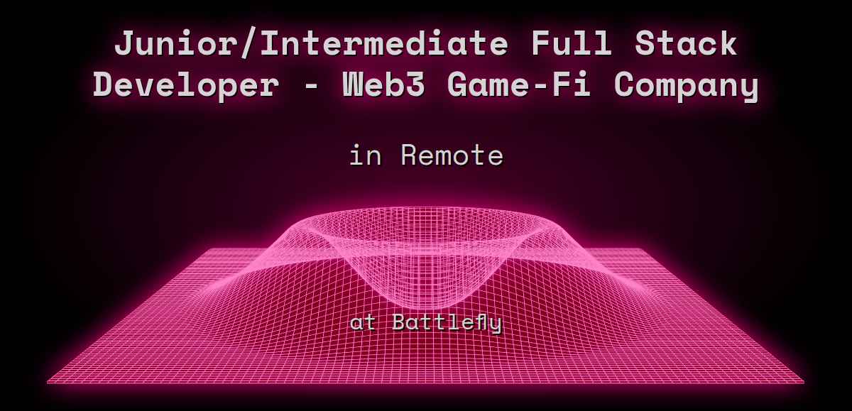 Junior/Intermediate Full Stack Developer - Web3 Game-Fi Company in Remote at Battlefly