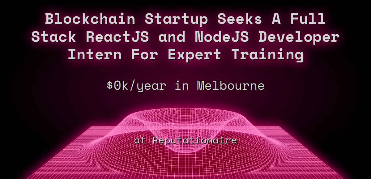 Web3 Blockchain Startup Seeks A Full Stack Reactjs And Nodejs Developer Intern For Expert