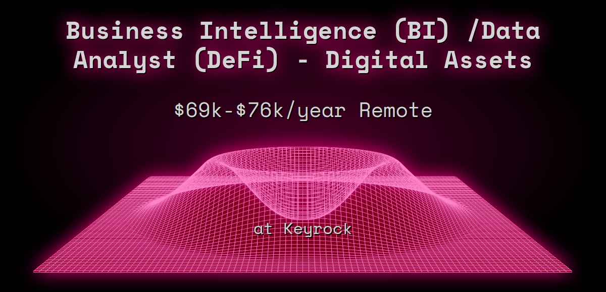 Web3 Business Intelligence (BI) /Data Analyst (DeFi) - Digital Assets $69k - $76k Remote at Keyrock