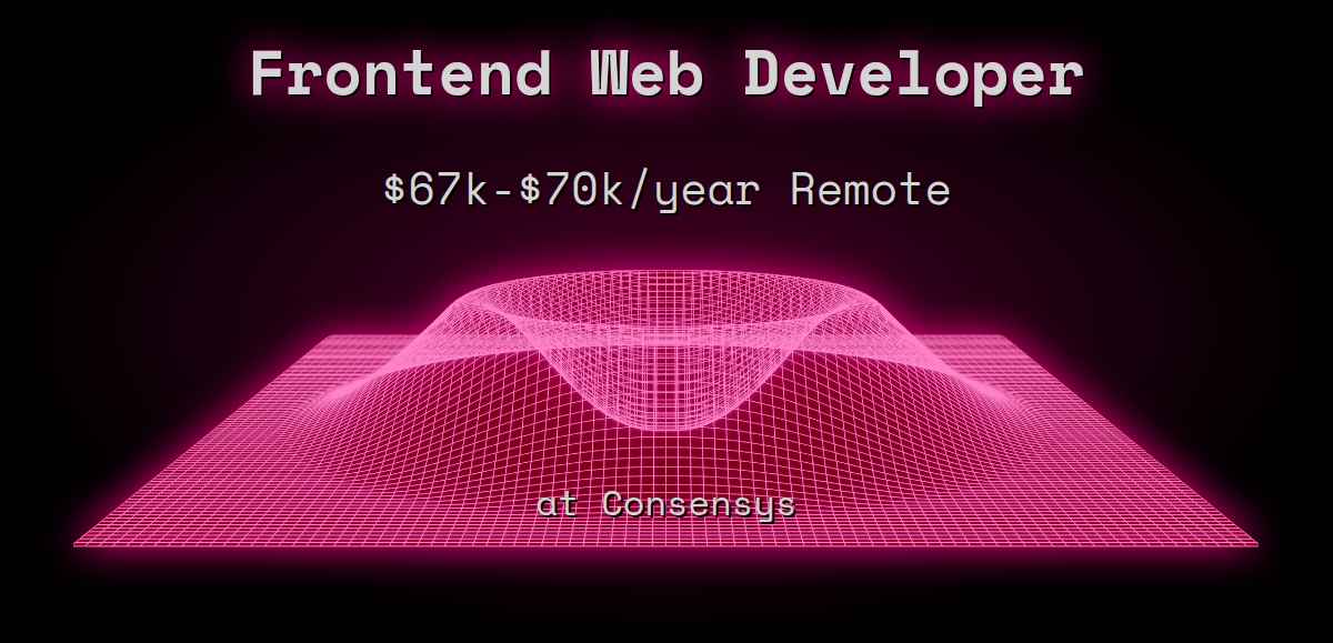 Frontend Web Developer $67k - $70k Remote at Consensys