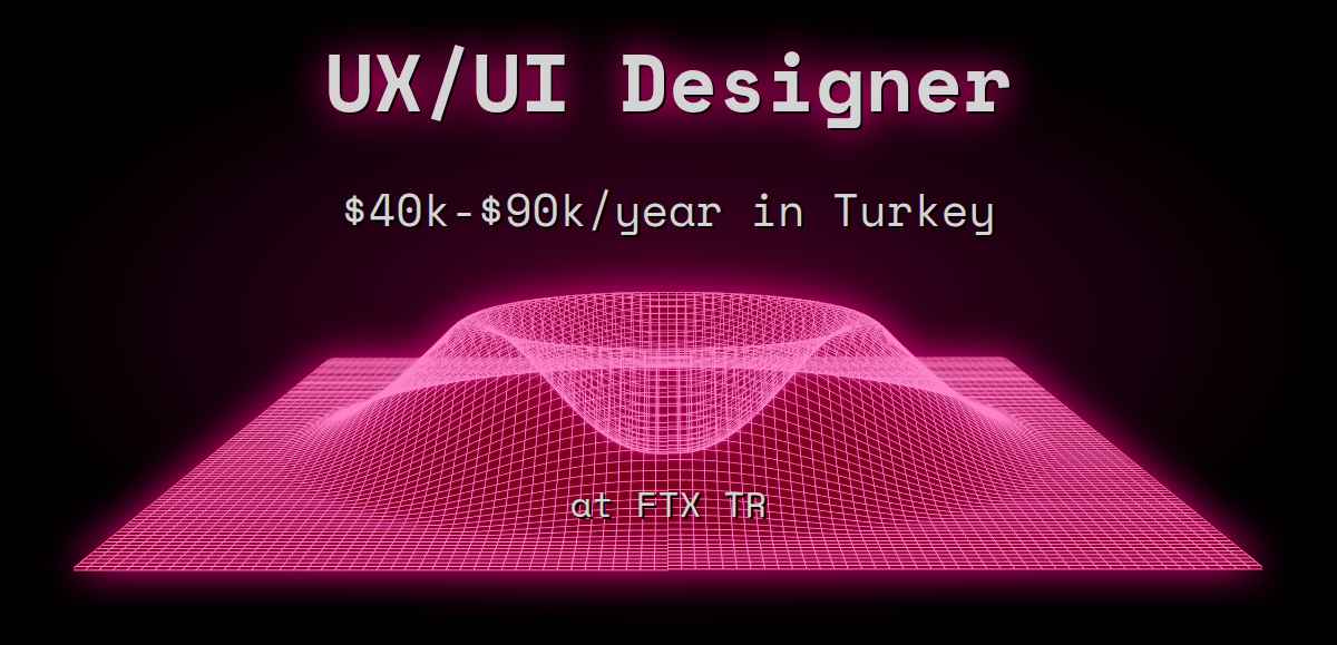 Web3 UX/UI Designer $40k - $90k in Turkey at FTX TR