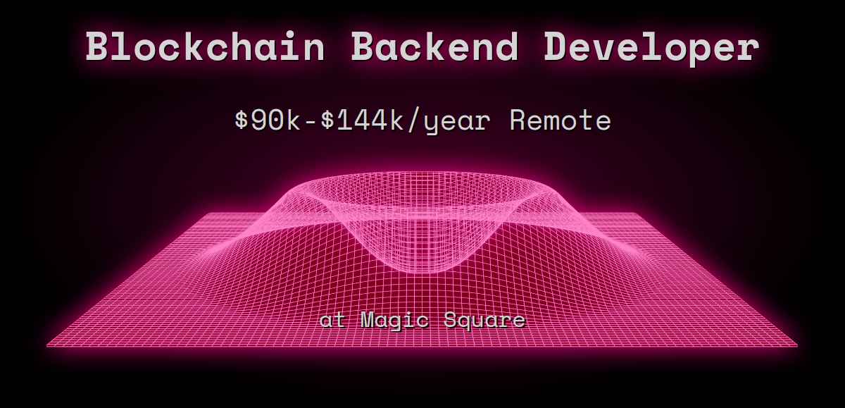 Web3 Blockchain Backend Developer $90k - $144k Remote at Magic Square