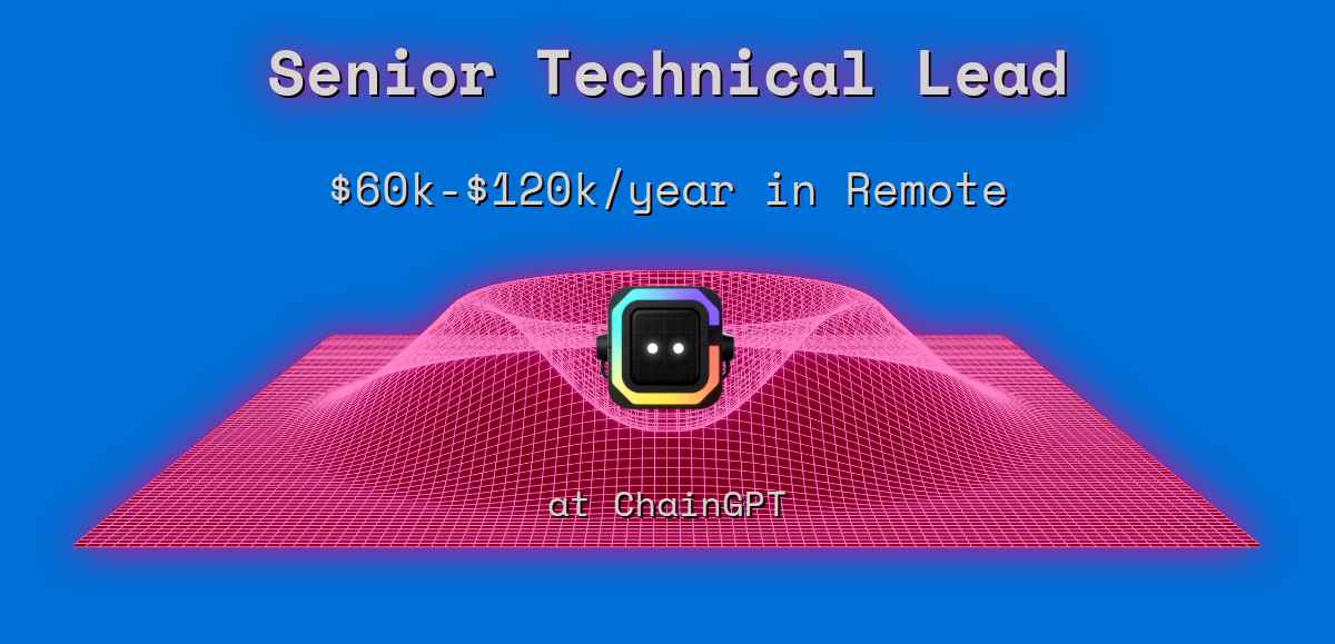 Web3 Senior Technical Lead $60k - $120k in Remote at ChainGPT