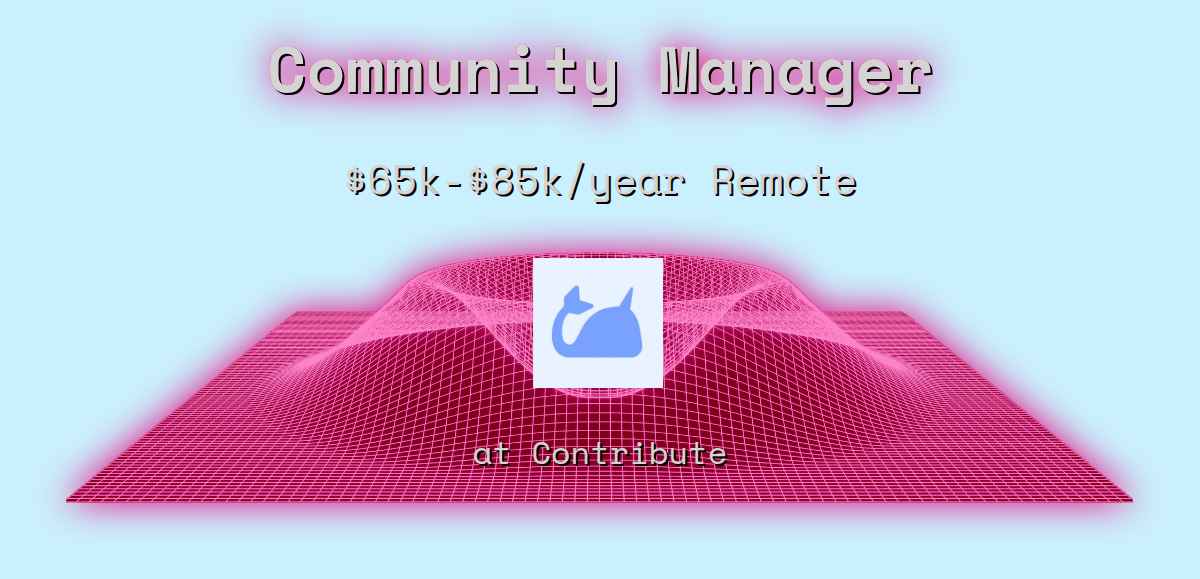 Web3 Community Manager $65k - $85k Remote at Contribute