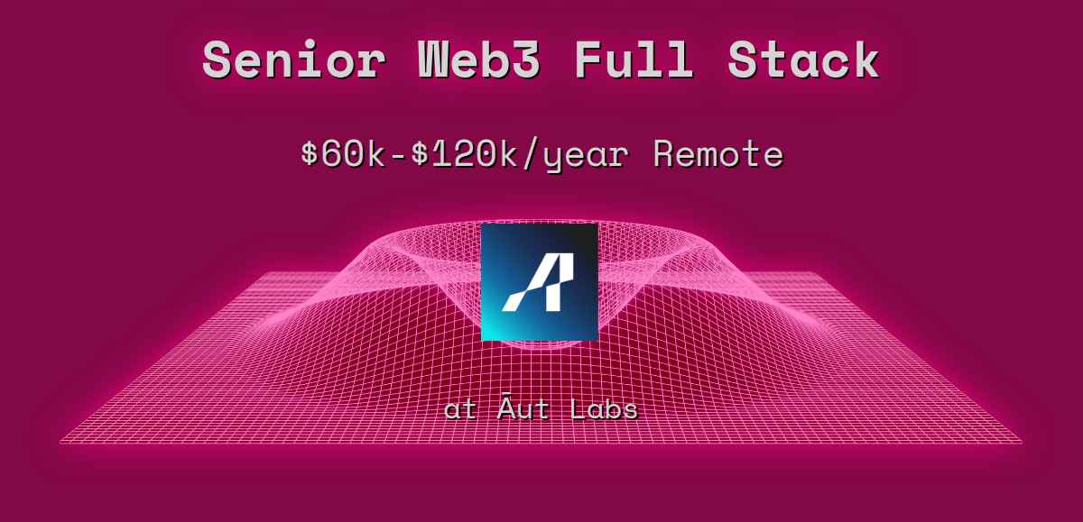 Senior Web3 Full Stack $60k - $120k Remote at Āut Labs