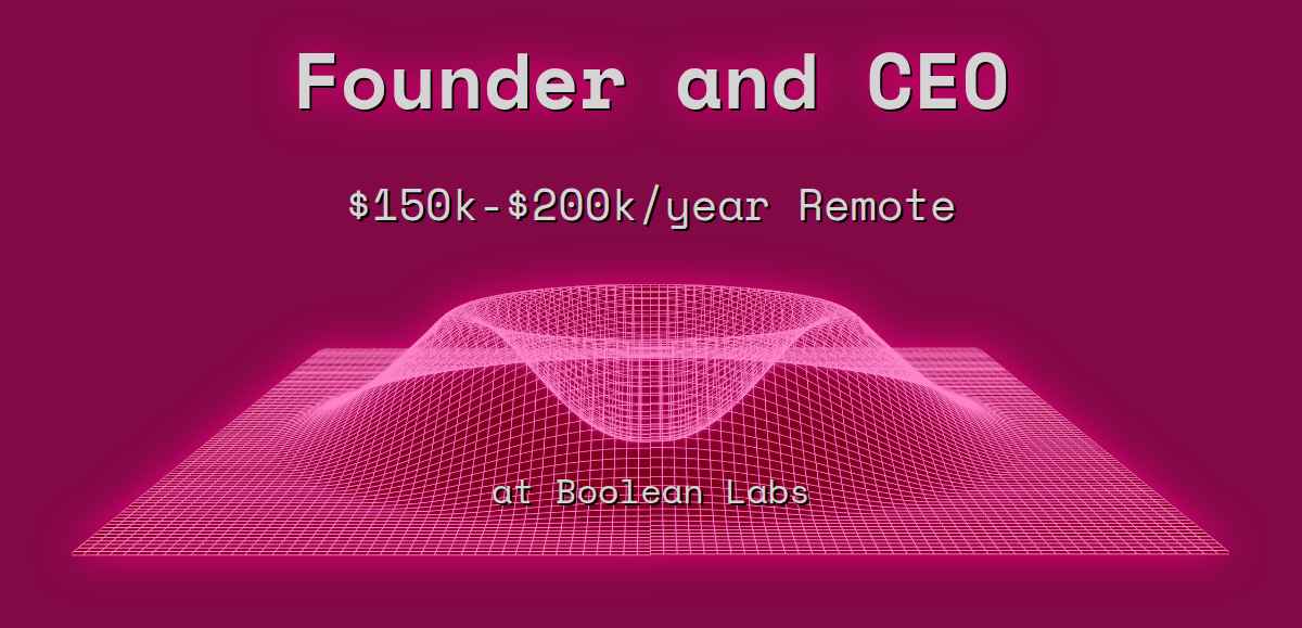 Web3 Founder and CEO $150k - $200k Remote at Boolean Labs