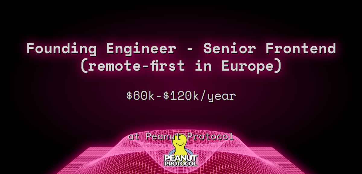 Web3 Founding Engineer Senior Frontend Remote First In Europe 60k 120k At Peanut Protocol 3713