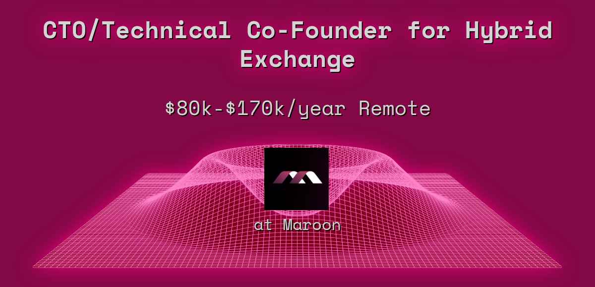 Web3 CTO/Technical Co-Founder for Hybrid Exchange $80k - $170k Remote at Maroon