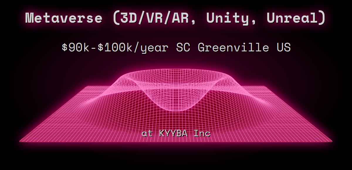 Web3 Metaverse (3D/VR/AR, Unity, Unreal) $90k - $100k SC Greenville US at KYYBA Inc