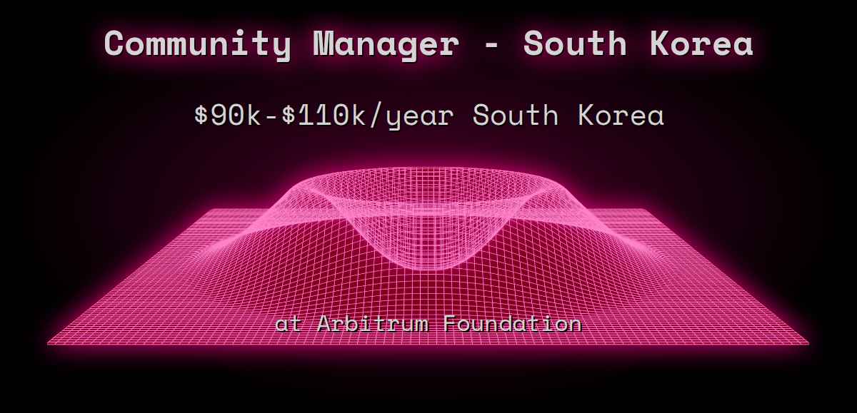 Web3 Community Manager - South Korea $90k - $110k South Korea at Arbitrum Foundation