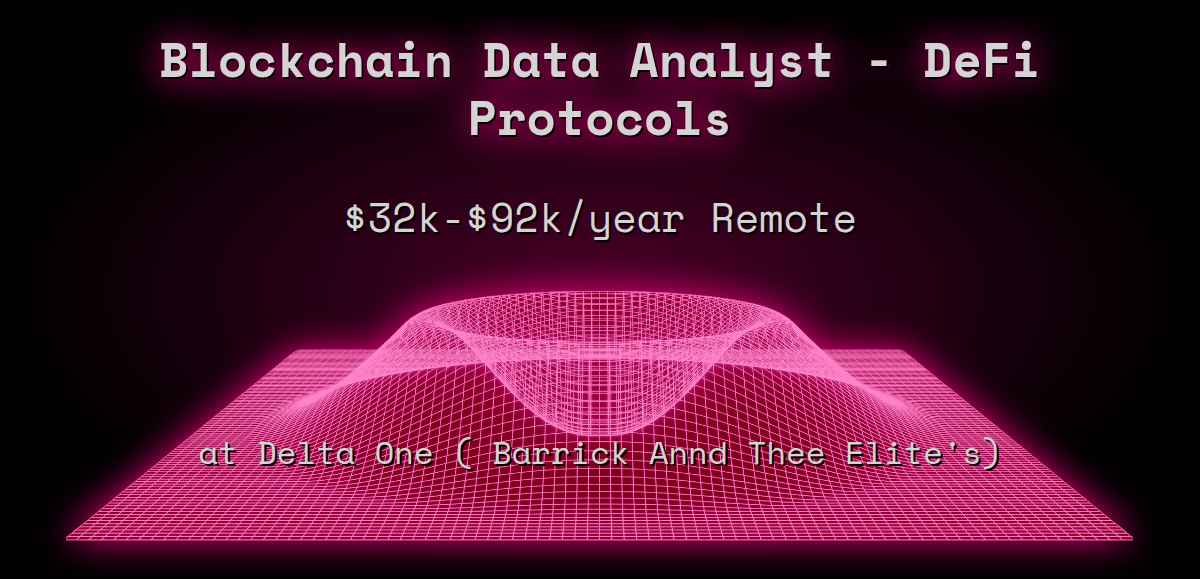 Web3 Blockchain Data Analyst - DeFi Protocols $32k - $92k Remote at Delta One ( Barrick Annd ...