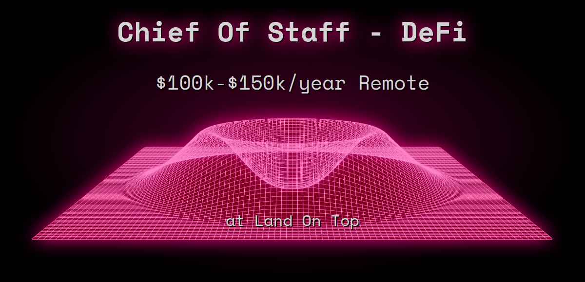 Web3 Chief Of Staff - DeFi $100k - $150k Remote at Land On Top
