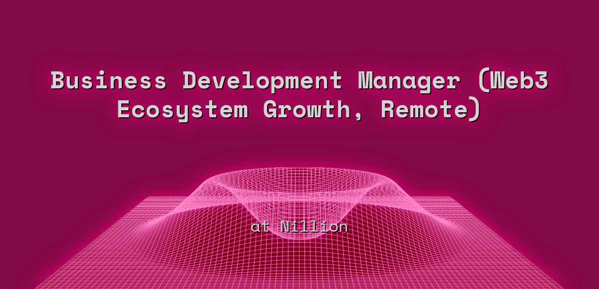 Business Development Manager (Web3 Ecosystem Growth, Remote) at Nillion