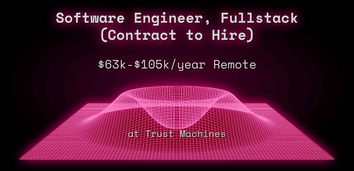 Web3 Software Engineer, Fullstack (Contract to Hire) $63k - $105k Remote at Trust Machines