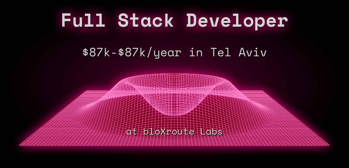 Web3 Full Stack Developer $87k - $87k in Tel Aviv at bloXroute Labs