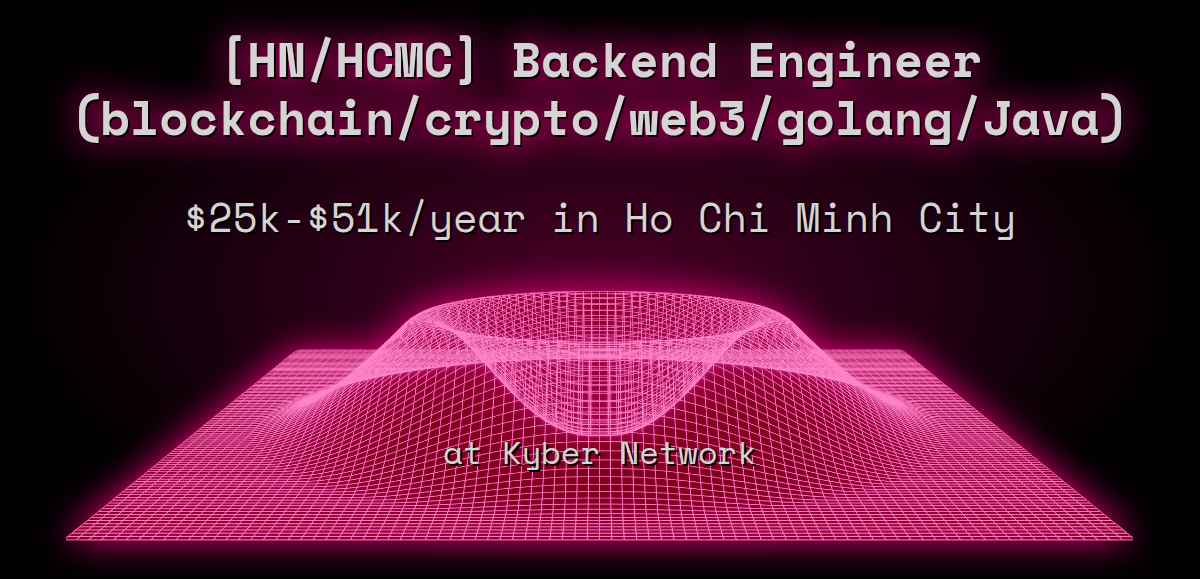 [HN/HCMC] Backend Engineer (blockchain/crypto/web3/golang/Java) $25k - $51k in Ho Chi Minh City ...