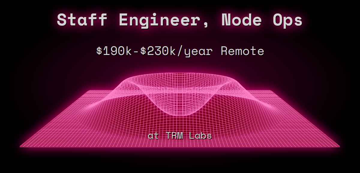 Web3 Staff Engineer, Node Ops $190k - $230k Remote at TRM Labs