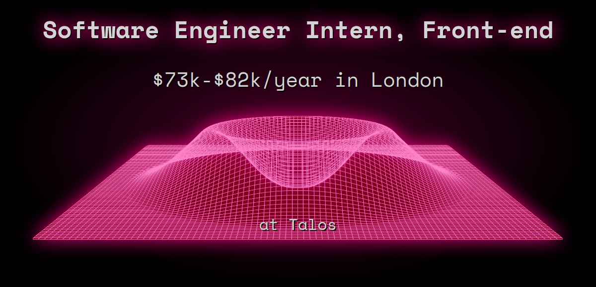 Web3 Software Engineer Intern, Front-end $73k - $82k in London at Talos