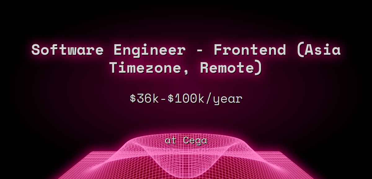 Web3 Software Engineer - Frontend (Asia Timezone, Remote) $36k - $100k at Cega