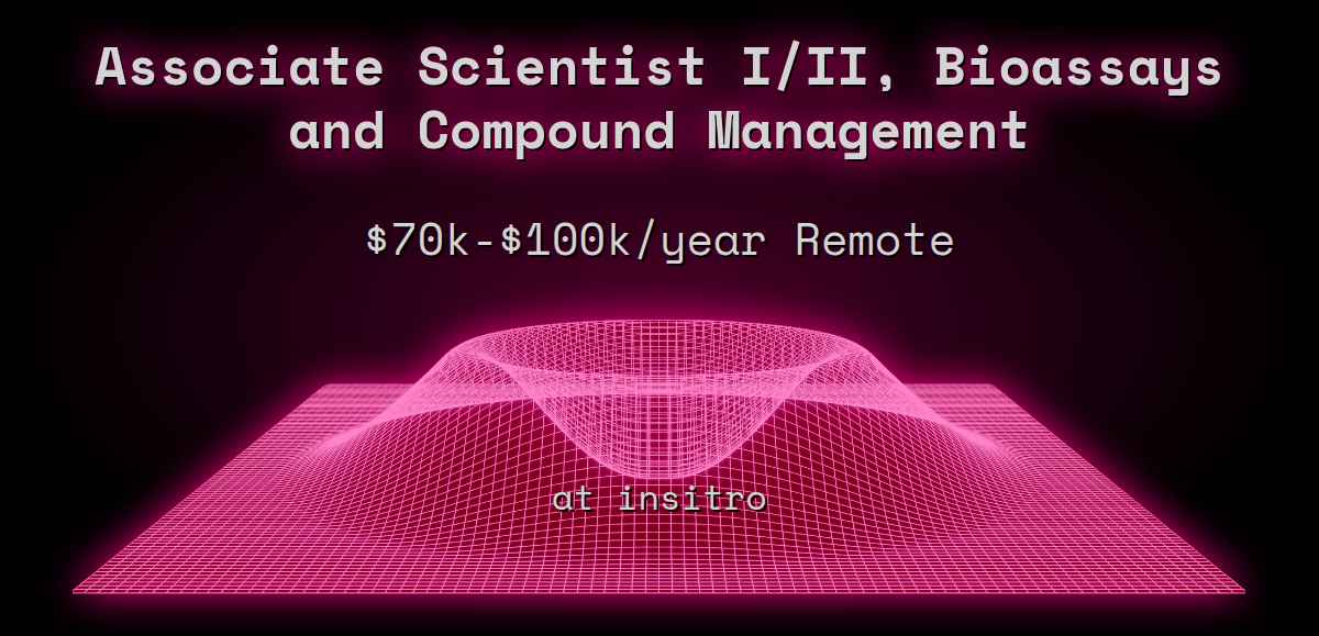 Web3 Associate Scientist I/II, Bioassays and Compound Management $70k - $100k Remote at insitro