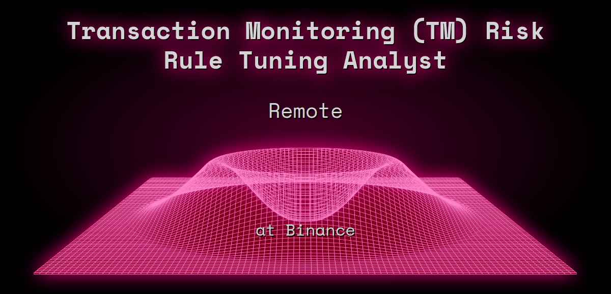 Web3 Transaction Monitoring (TM) Risk Rule Tuning Analyst Remote at Binance
