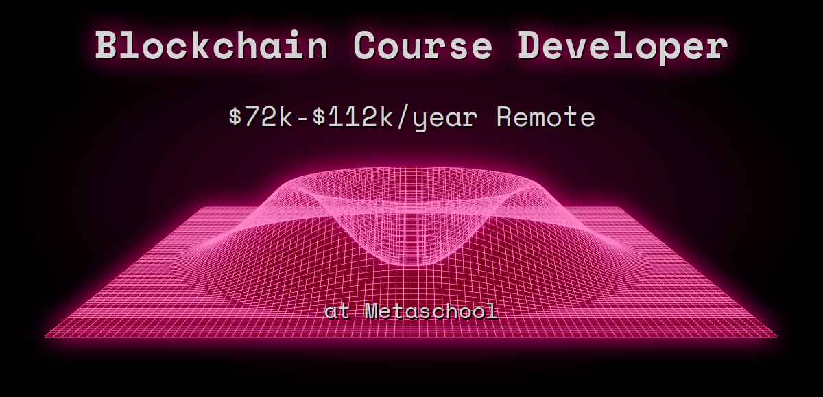 Web3 Blockchain Course Developer $72k - $112k Remote at Metaschool