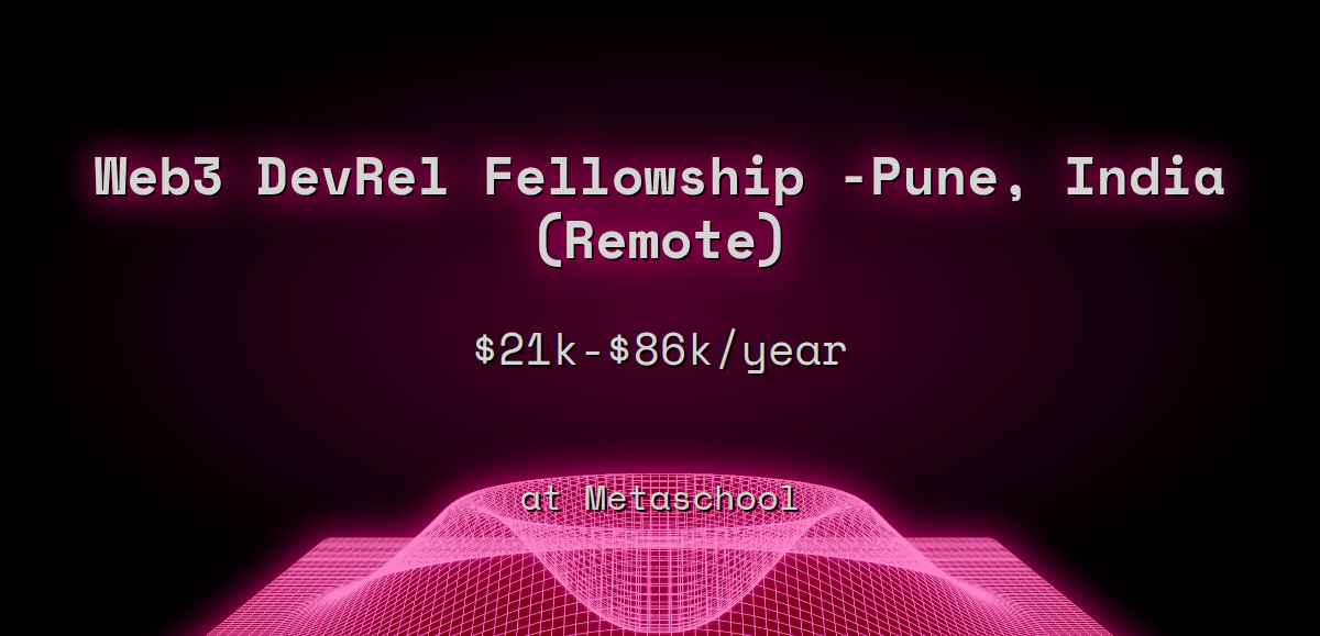 Web3 DevRel Fellowship -Pune, India (Remote) $21k - $86k at Metaschool