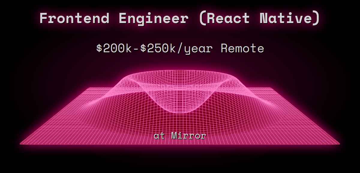 Web3 Frontend Engineer (React Native) $200k - $250k Remote at Mirror