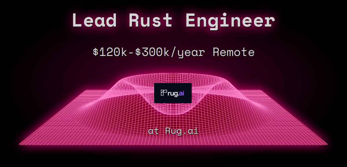 Web3 Lead Rust Engineer $120k - $300k Remote at Rug.ai