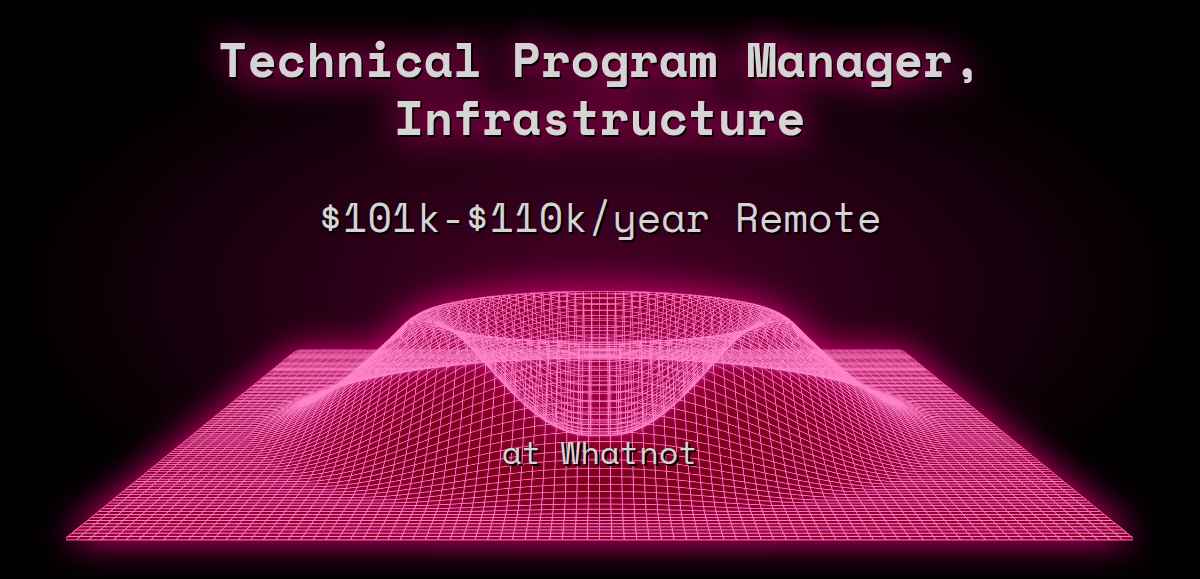 Web3 Technical Program Manager, Infrastructure $101k - $110k Remote at Whatnot