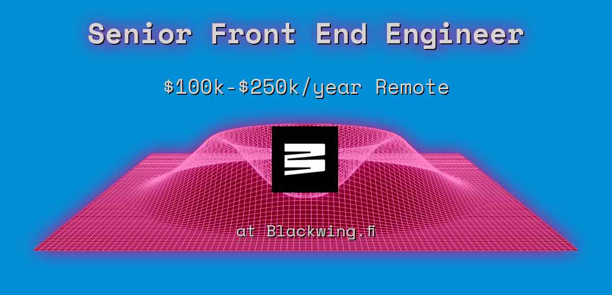 Web3 Senior Front End Engineer $100k - $250k Remote at Blackwing.fi
