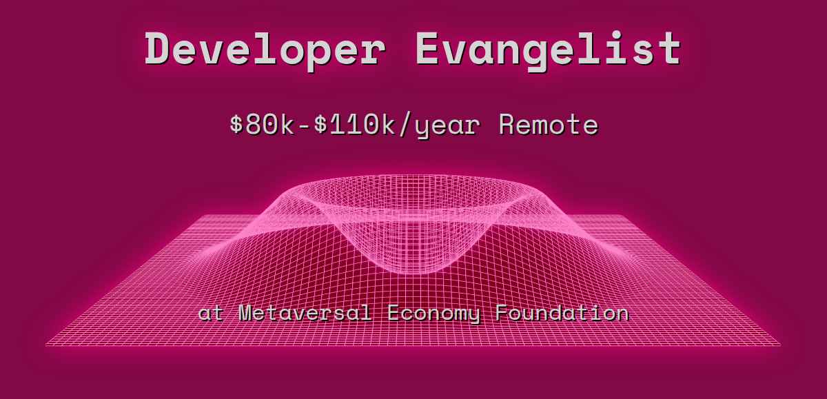 Web3 Developer Evangelist $80k - $110k Remote at Metaversal Economy Foundation