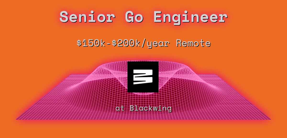 Web3 Senior Go Engineer $150k - $200k Remote at Blackwing