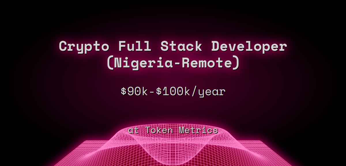 Web3 Crypto Full Stack Developer (Nigeria-Remote) $90k - $100k at Token Metrics