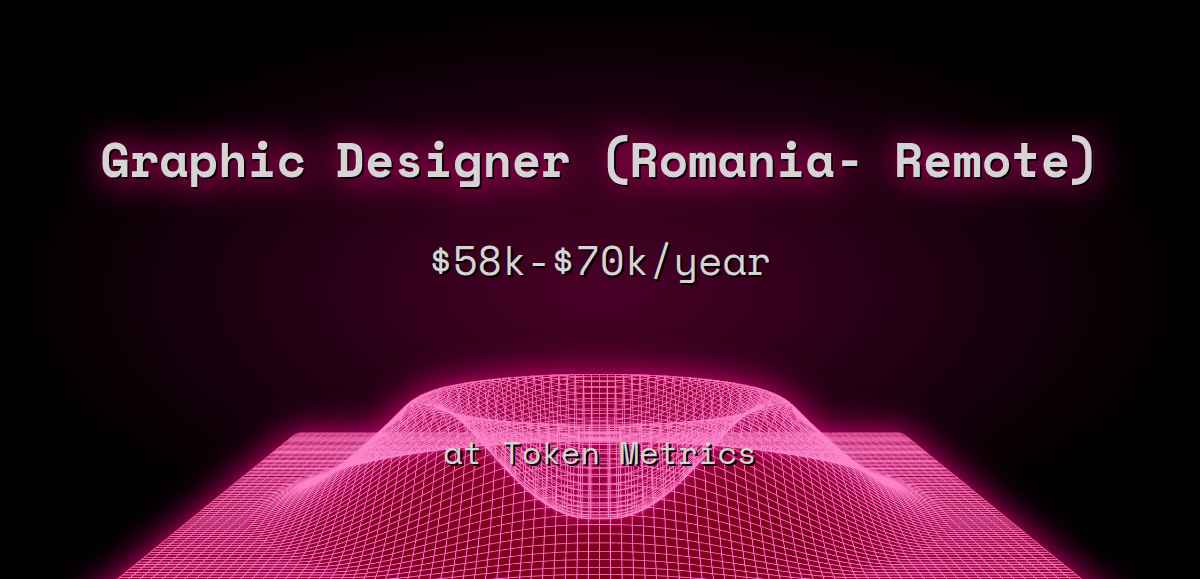Web3 Graphic Designer (Romania- Remote) $58k - $70k at Token Metrics