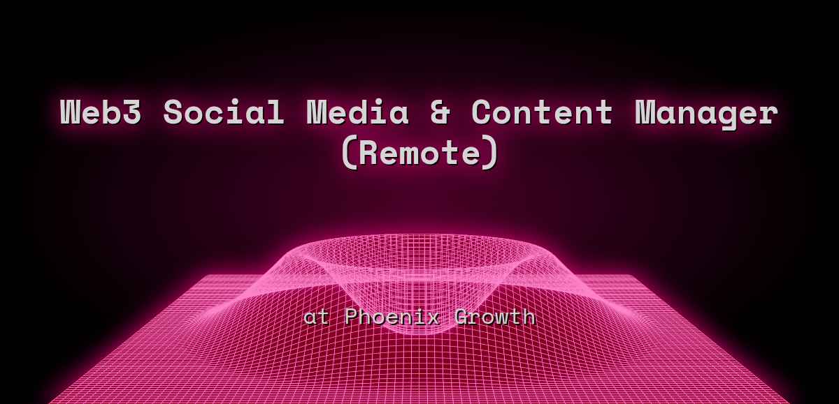 Web3 Social Media & Content Manager (Remote) at Phoenix Growth