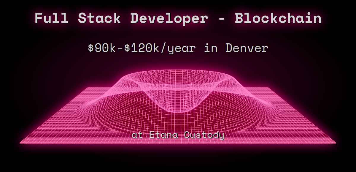 Web3 Full Stack Developer - Blockchain $90k - $120k in Denver at Etana Custody