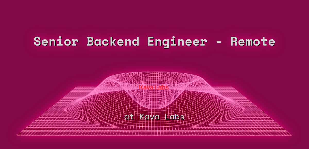Web3 Senior Backend Engineer - Remote at Kava Labs