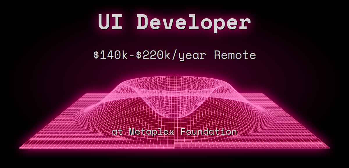 Web3 UI Developer $140k - $220k Remote at Metaplex Foundation