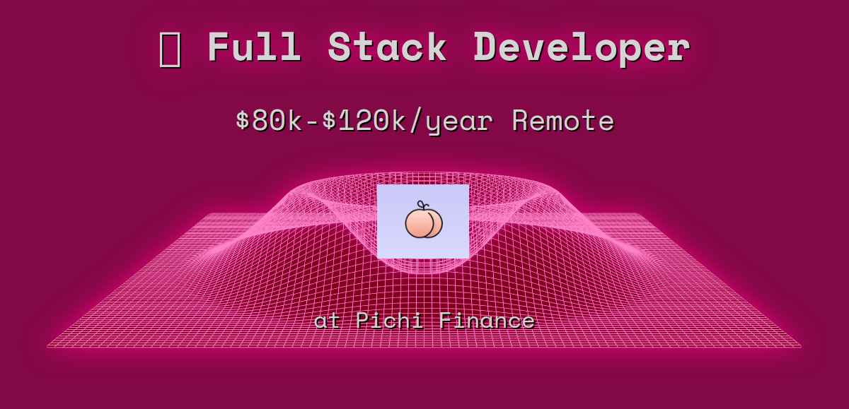 Web3 🍑 Full Stack Developer $80k - $120k Remote at Pichi Finance