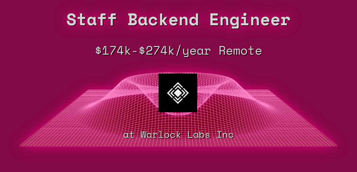Web3 Staff Backend Engineer $174k - $274k Remote at Warlock Labs Inc