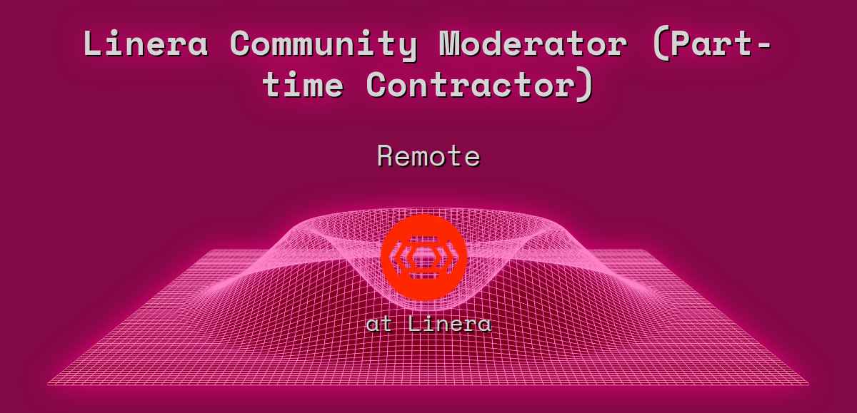 Web3 Linera Community Moderator (Part- time Contractor) Remote at Linera