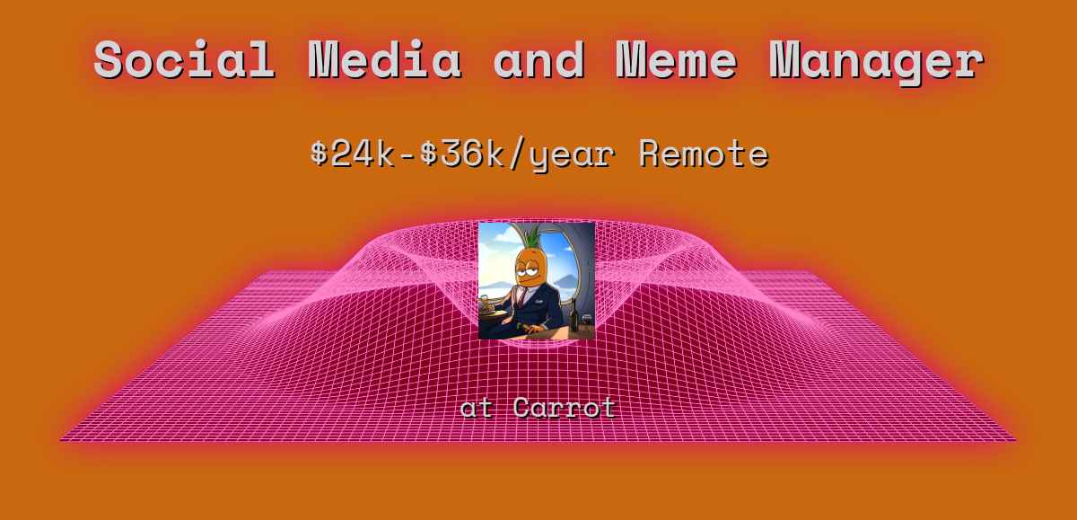 Web3 Social Media and Meme Manager $24k - $36k Remote at Carrot