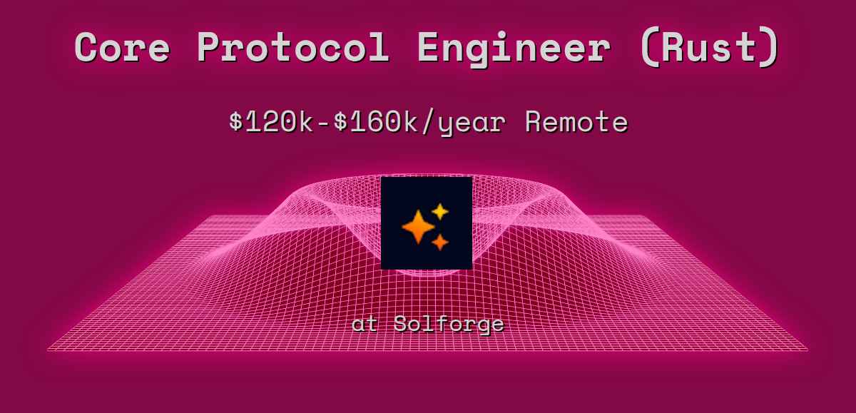 Web3 Core Protocol Engineer (Rust) $120k - $160k Remote at Solforge