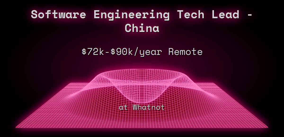 Web3 Software Engineering Tech Lead - China $72k - $90k Remote at Whatnot