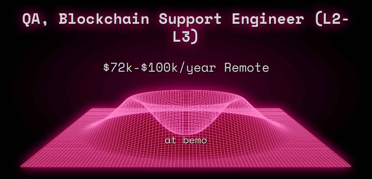 Web3 QA, Blockchain Support Engineer (L2-L3) $72k - $100k Remote at bemo