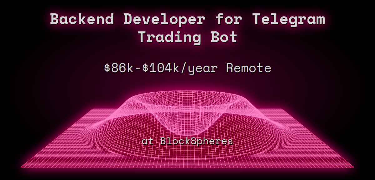 Web3 Backend Developer for Telegram Trading Bot $86k - $104k Remote at BlockSpheres